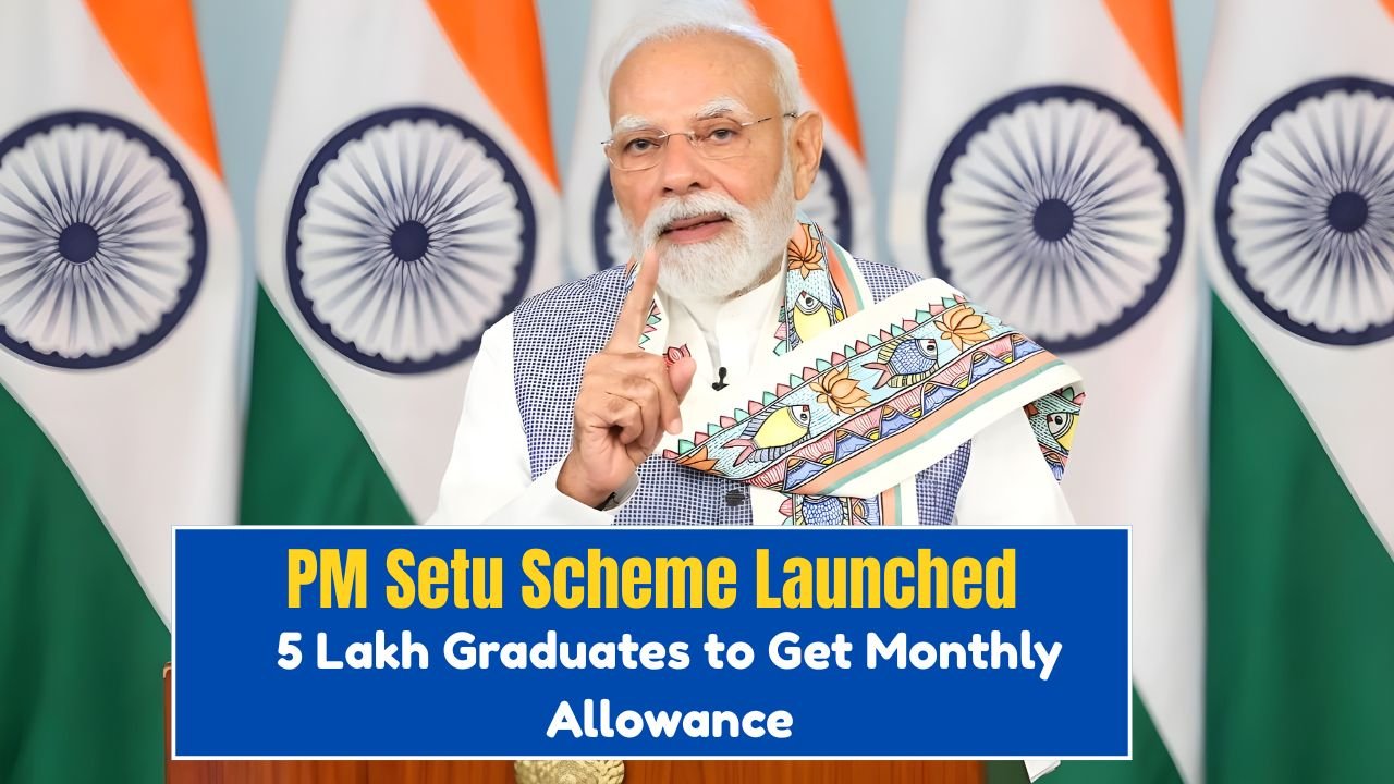 PM Setu Scheme Launched: 5 Lakh Graduates to Get Monthly Allowance ...