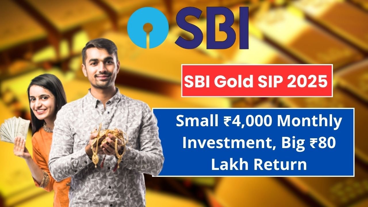 SBI Gold SIP 2025: Small ₹4,000 Monthly Investment, Big ₹80 Lakh Return ...